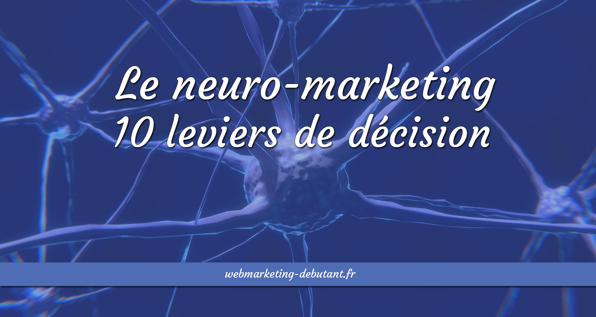 Le neuro-marketing - 10 leviers de décision pour votre business
