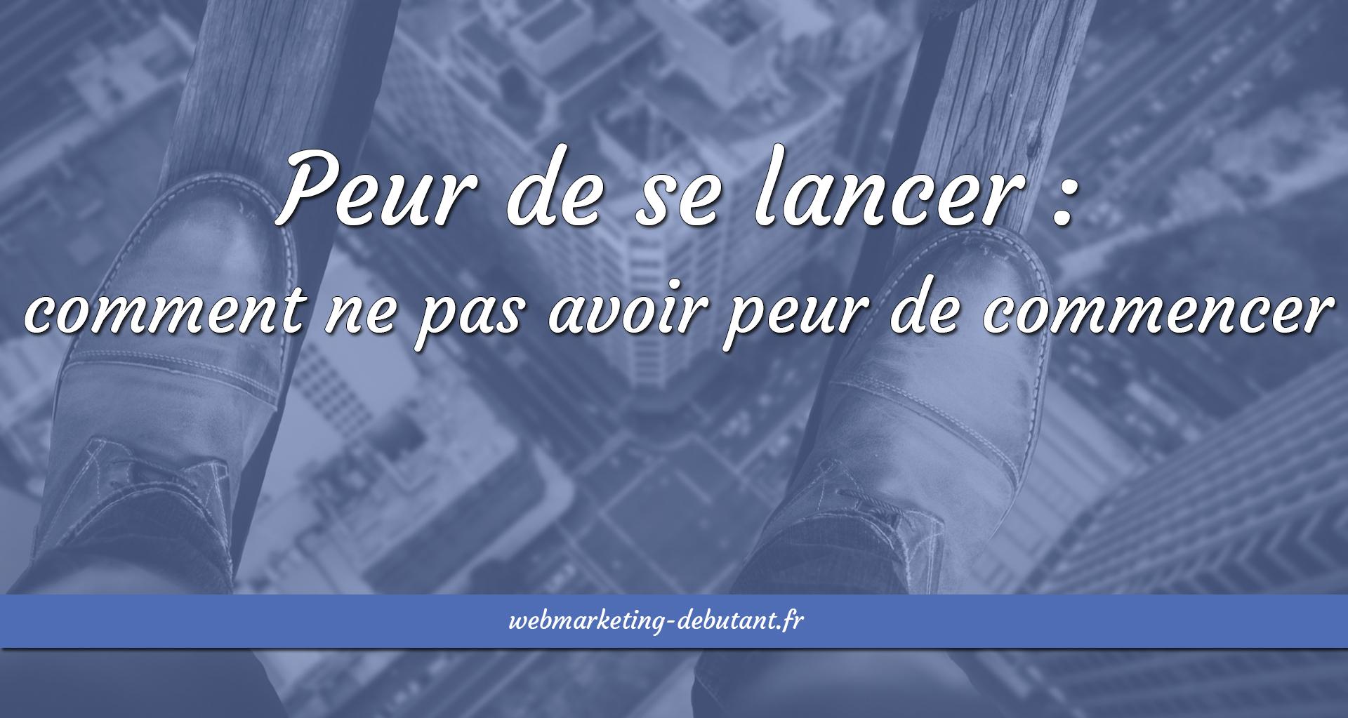 Peur de se lancer : comment ne pas avoir peur de commencer