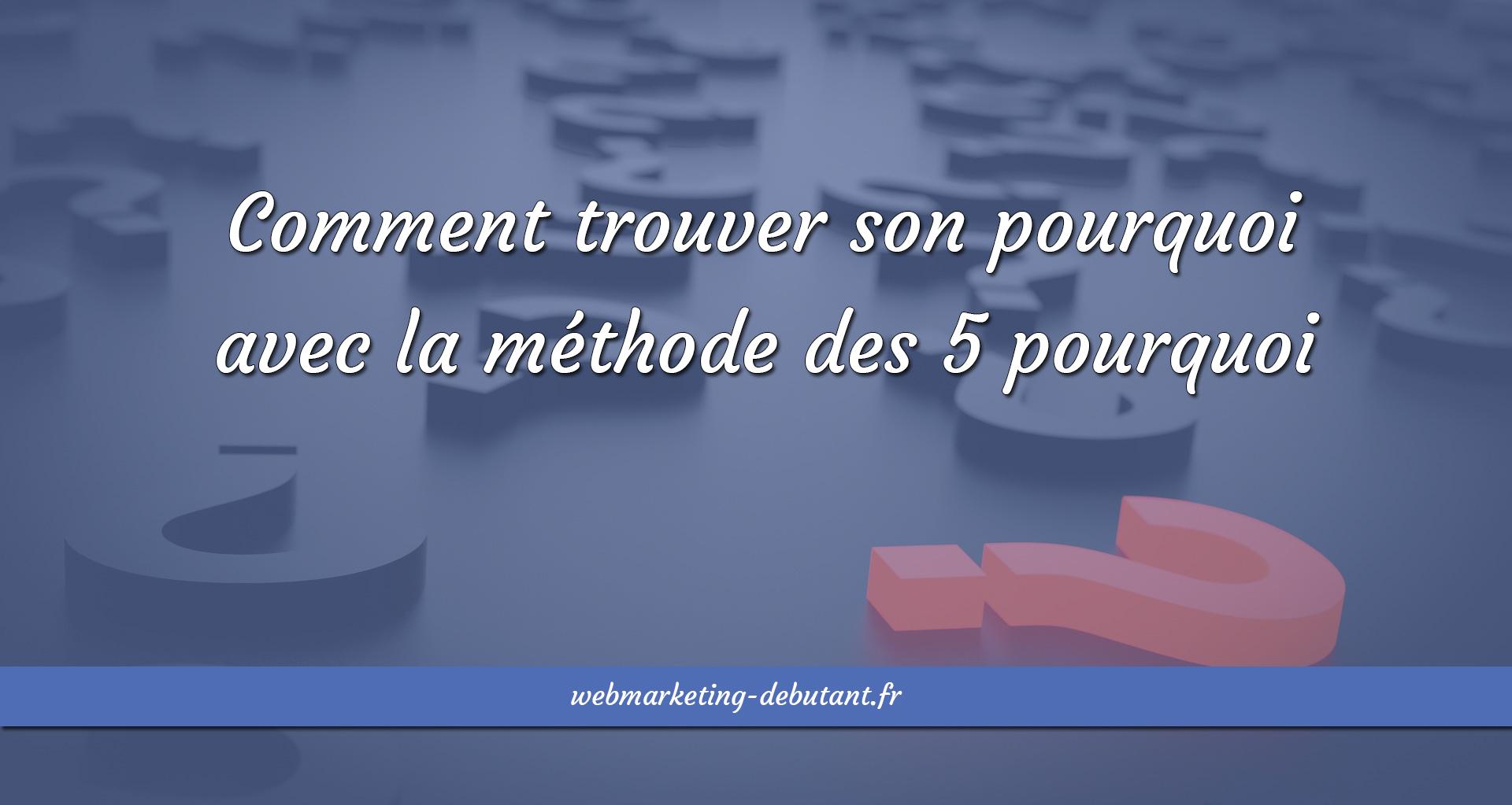 Comment trouver son pourquoi avec la méthode des 5 pourquoi